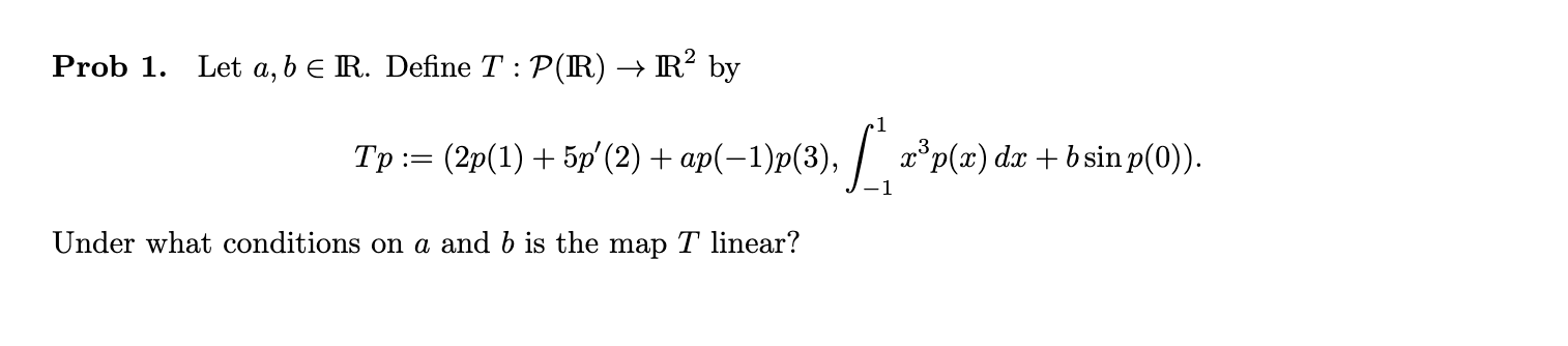 Solved Prob 1. Let a,b∈R. Define T:P(R)→R2 by | Chegg.com