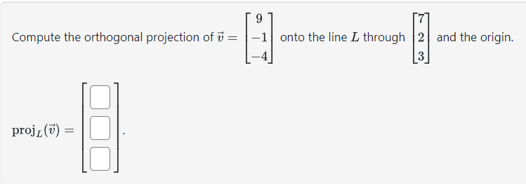 Solved Compute the orthogonal projection of vec(v)=[9-1-4] | Chegg.com