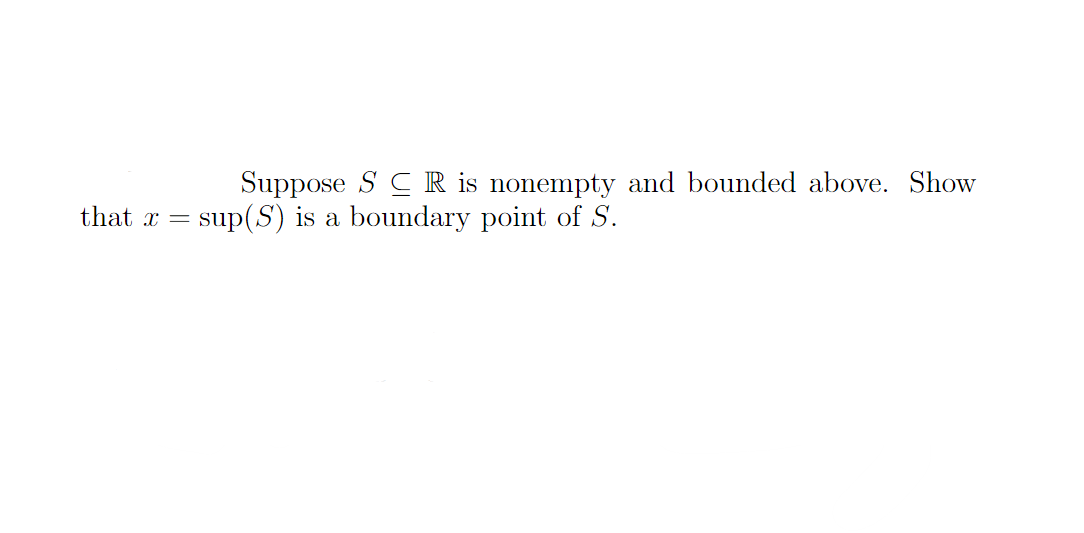 Solved Suppose S⊆R is nonempty and bounded above. Show that | Chegg.com