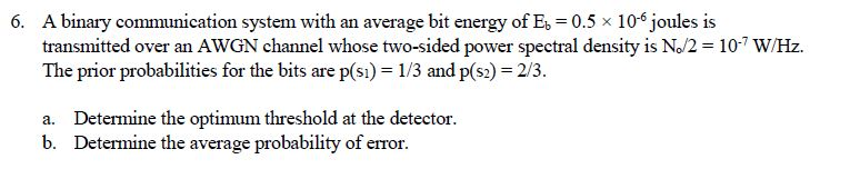 Solved 6. A binary communication system with an average bit | Chegg.com