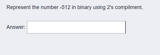 Solved Represent the number -512 in binary using 2's | Chegg.com