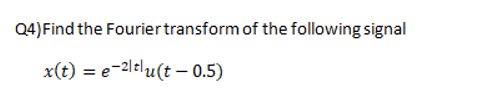 Solved Q4)Find the Fourier transform of the following signal | Chegg.com