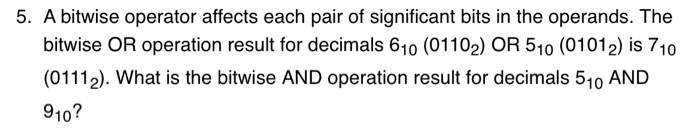 Solved 5. A bitwise operator affects each pair of | Chegg.com