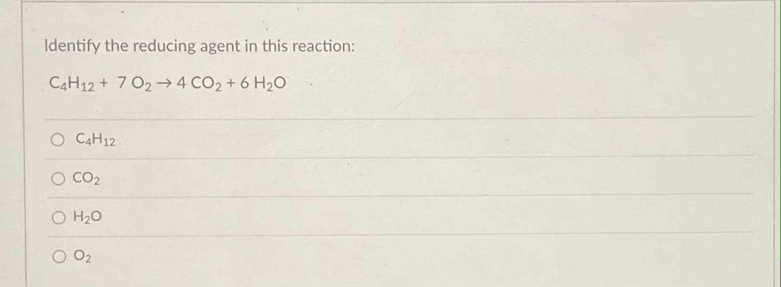 Solved Identify the reducing agent in this reaction: C4H12 + | Chegg.com