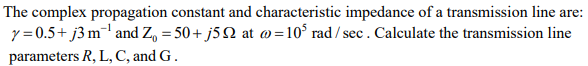 Solved The complex propagation constant and characteristic | Chegg.com