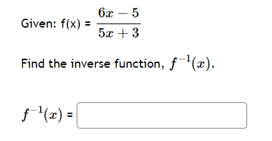 Solved Given: f(x)=5x+36x−5 Find the inverse function, | Chegg.com