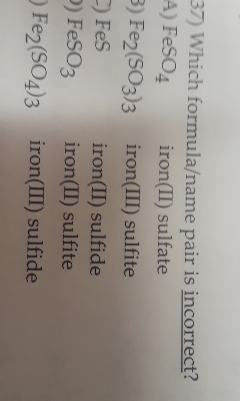 Solved 37) Which formula/name pair is incorrect? A) FeSO4 | Chegg.com