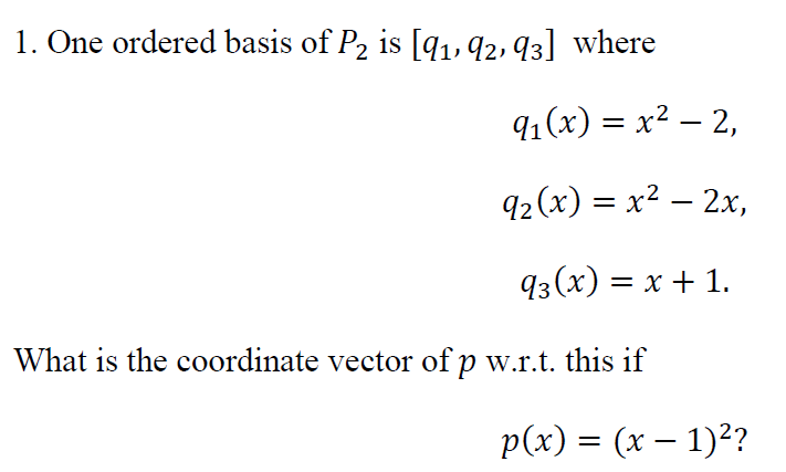 Solved 1. One ordered basis of P2 is [q1,q2,q3] where | Chegg.com