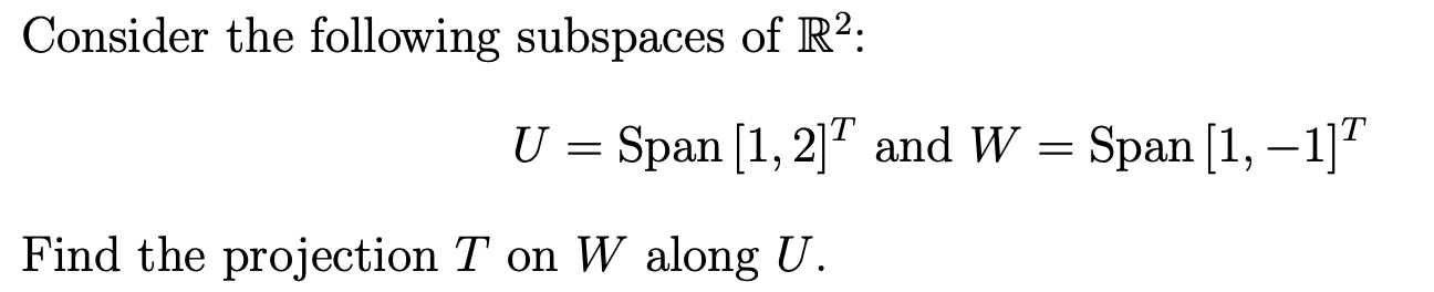 Solved Consider the following subspaces of R2 : U=Span[1,2]T | Chegg.com