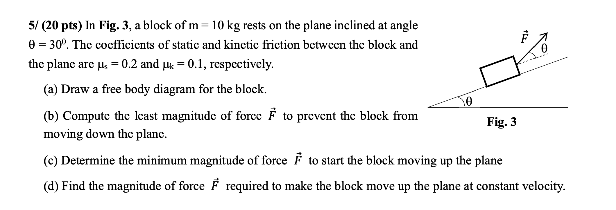 Solved 5/ (20 pts) In Fig. 3, a block of m= 10 kg rests on | Chegg.com Solved 5/ (20 pts) In Fig. 3, a block of m= 10 kg rests on | Chegg.com
