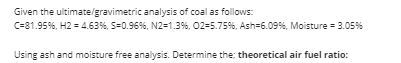 Solved Given the ultimate/gravimetric analysis of coal as | Chegg.com