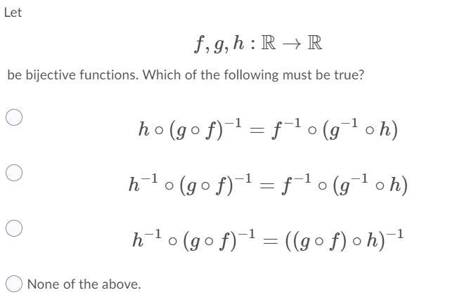 Solved Let f,g, h:R +R be bijective functions. Which of the | Chegg.com