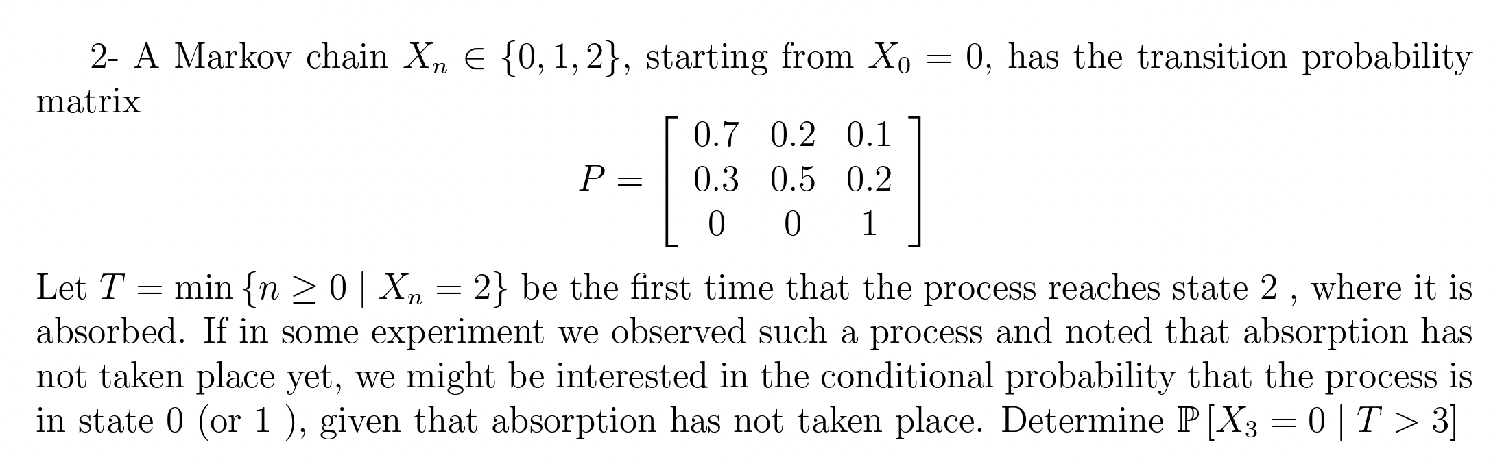 Solved 2- A Markov chain Xn∈{0,1,2}, starting from X0=0, has | Chegg.com