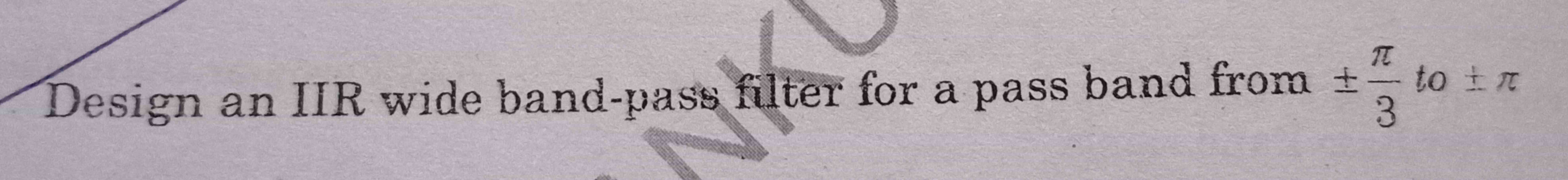 Solved Design an IIR wide band-pass filter for a pass band | Chegg.com