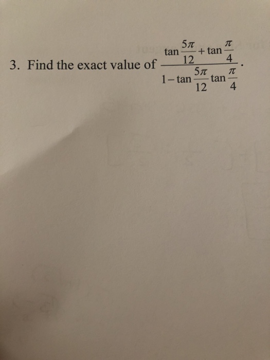 Solved tan_+ tan_ 3. Find the exact value of 12 4 1-tan tan | Chegg.com