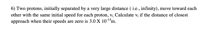 Solved 6) Two protons, initially separated by a very large | Chegg.com