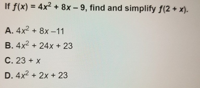 Solved If f(x) = 4x2 + 8x - 9, find and simplify f(2 + x). | Chegg.com