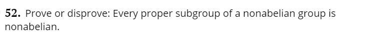 Solved 52. Prove or disprove: Every proper subgroup of a | Chegg.com