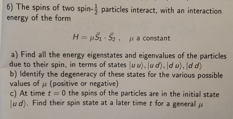 Solved 6) The spins of two spin-1 particles interact, with | Chegg.com