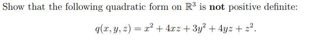 Solved Show that the following quadratic form on R3 is not | Chegg.com
