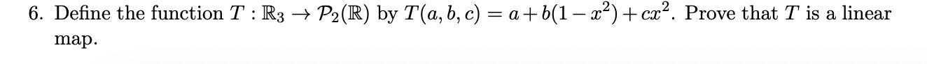 Solved 6. Define the function T : R3 → P2(R) by T(a, b, c) = | Chegg.com