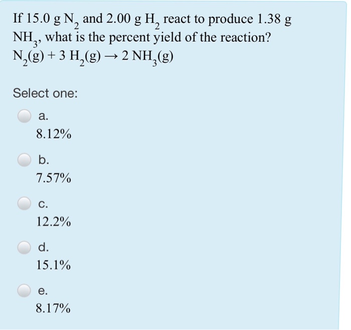Solved If 15.0 g N_2 and 2.00 g H_2 react to produce 1.38 g | Chegg.com