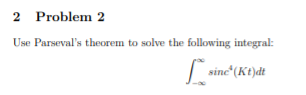 Solved 2 Problem 2 Use Parseval's theorem to solve the | Chegg.com