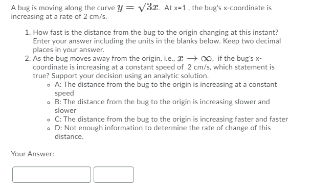 Solved A bug is moving along the curve y = V32. At x=1, the | Chegg.com