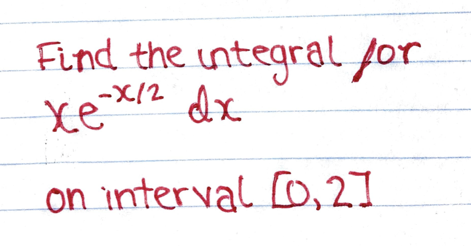 Solved Find the integral for xe x12 dx on interval [0,2) | Chegg.com