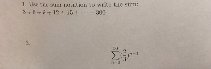 Solved 1. Use the sum notation to write the sum: 3 +6+9+ | Chegg.com
