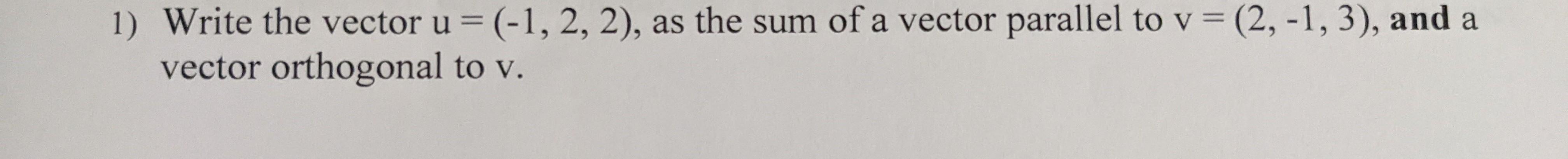Solved 1) Write the vector u=(−1,2,2), as the sum of a | Chegg.com