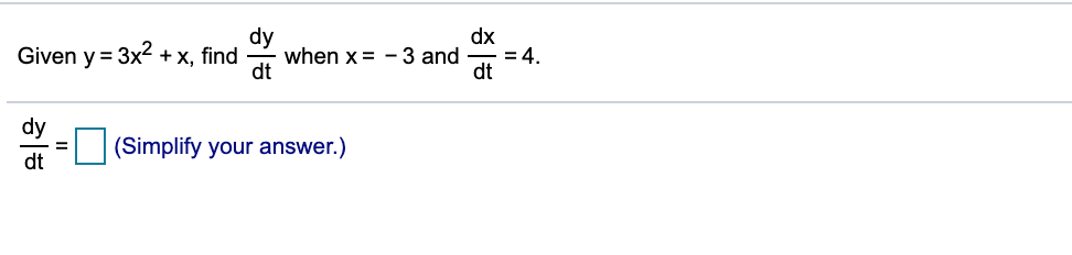 Solved Given y = 3x2 + x, find dy dx when x= -3 and = 4. dt | Chegg.com