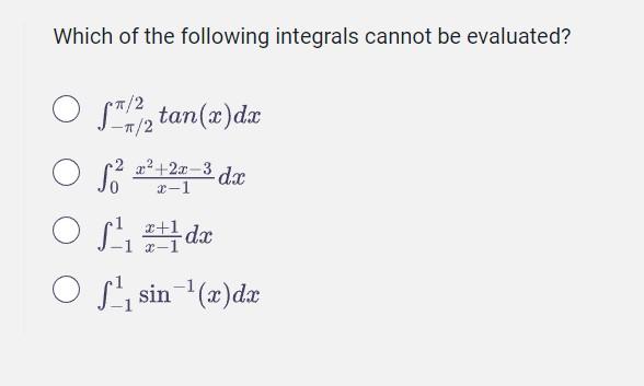 Solved Which of the following integrals cannot be evaluated? | Chegg.com
