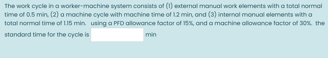 Solved The work cycle in a worker-machine system consists of | Chegg.com