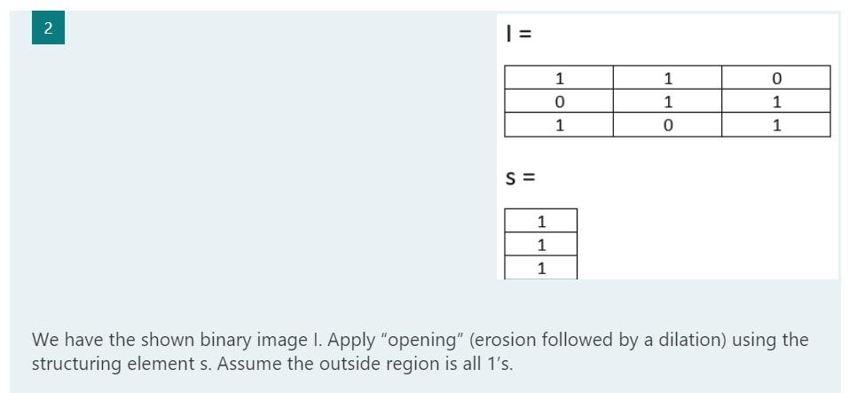 2 ∣= s= We have the shown binary image I. Apply | Chegg.com