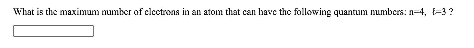 Solved What is the maximum number of electrons in an atom | Chegg.com