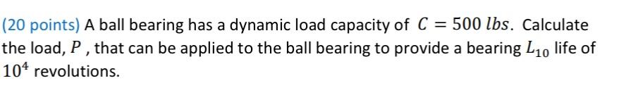 Solved (20 points) A ball bearing has a dynamic load | Chegg.com