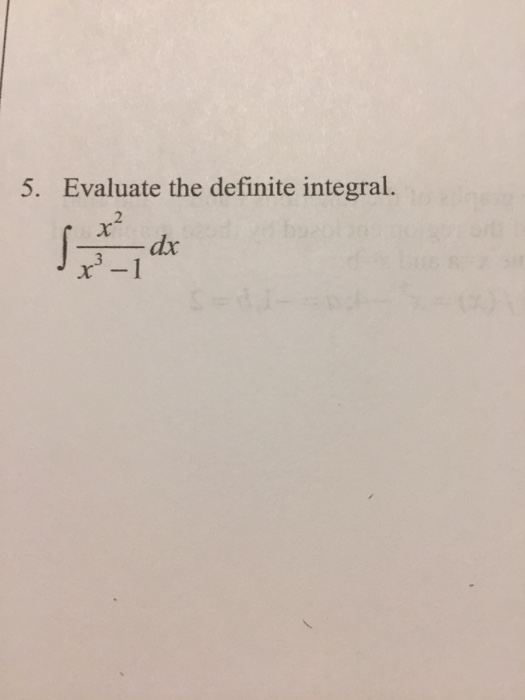 Solved 5. Evaluate the definite integral. x2 x3-1 dx | Chegg.com