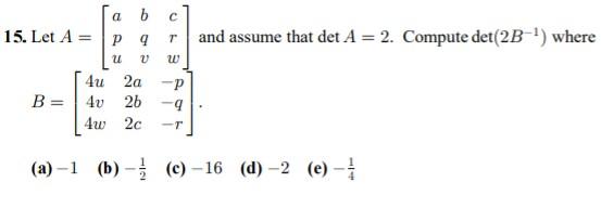 Solved and assume that det A = 2. Compute det(2B-') where W | Chegg.com