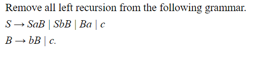 Solved Remove all left recursion from the following grammar. | Chegg.com