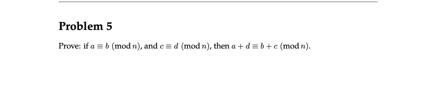 Solved Problem 5 Prove: if a = b (mod n), and c= d (mod n), | Chegg.com