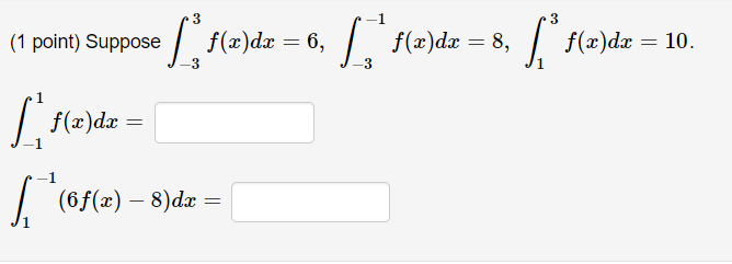 Solved (1 point) Suppose f(x)dx = 6, f(x)dx = 8, 59 f(x)dx = | Chegg.com Solved (1 point) Suppose f(x)dx = 6, f(x)dx = 8, 59 f(x)dx = | Chegg.com