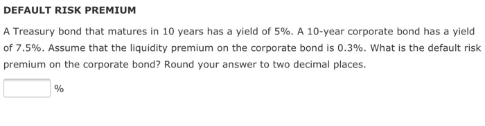 Solved DEFAULT RISK PREMIUM A Treasury bond that matures in | Chegg.com