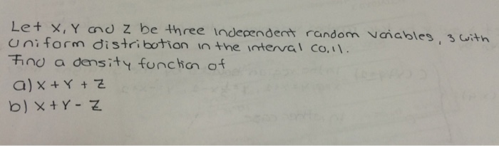 Solved Let X, Y and Z be three independent random variables, | Chegg.com