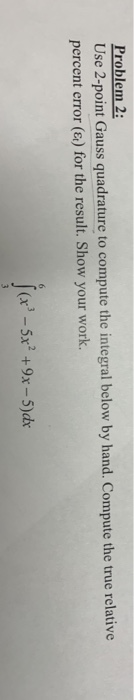 Solved Problem 2: Use 2-point Gauss quadrature to compute | Chegg.com
