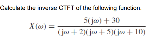 Solved Calculate the inverse CTFT of the following function. | Chegg.com