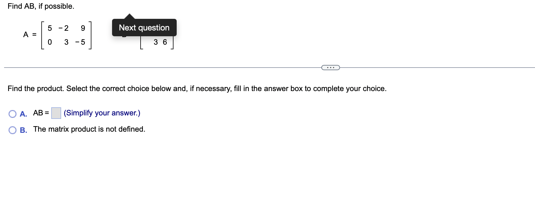 Solved Find AB, if possible. A=[50−239−5] Find the product. | Chegg.com