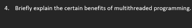 Solved 4. Briefly explain the certain benefits of | Chegg.com