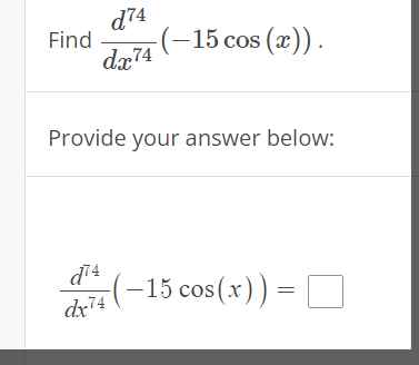 Solved Find d74dx74(-15cos(x)).Provide your answer | Chegg.com
