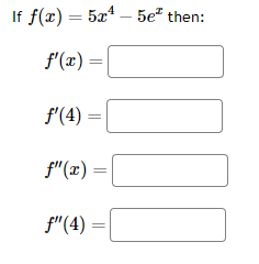 Solved If f(x)=5x4-5ex ﻿then:f'(x)=f'(4)=f''(x)=f''(4)= | Chegg.com